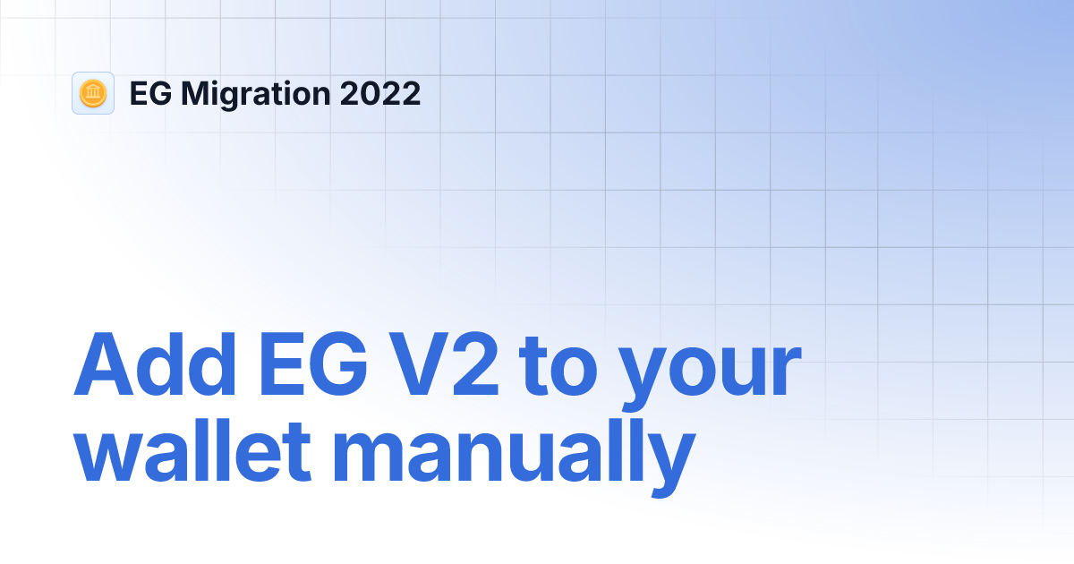 Add EG V2 to your wallet manually | EG Migration 2022